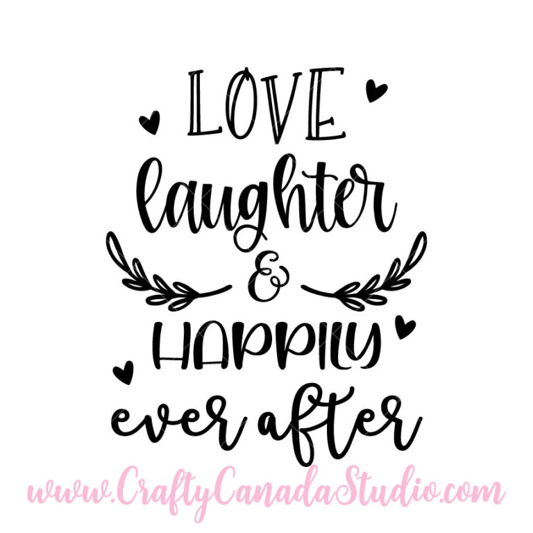 Love Laughter And Happily Ever After SVG - Crafty Canada Studio Love Laughter And Happily Ever After SVG - Crafty Canada Studio
