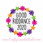 Good Riddance 2020 SVG - Crafty Canada Studio